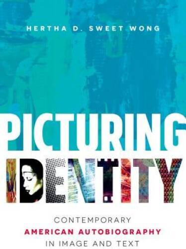 Picturing Identity: Contemporary American Autobiography in Image and ...