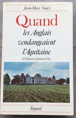 Jean-Marc SOYEZ - Quand les Anglais vendangeaient l'Aquitaine - Fayard ...