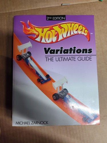 Hot Wheels Variations The Ultimate Guide 2nd Edition. Michael Zarnock ...