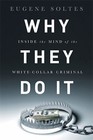 Why They Do It: Inside the Mind of the White-Collar Criminal by Soltes ...