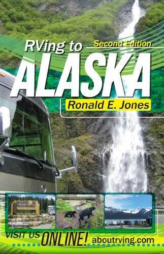 RVing to Alaska, 2nd Edition - Perfect Paperback By Ronald E. Jones ...