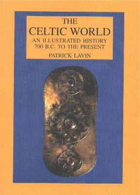 The Celtic World: An Illustrated History 700 B.C. to the Present by ...