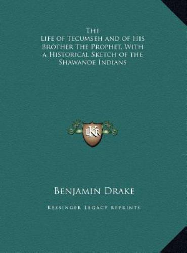 The Life of Tecumseh and of His Brother the Prophet, with a Historical ...