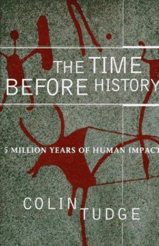 Time Before History: 5 Million Years of Human Impact Tudge, Colin ...