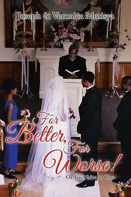 For Better, for Worse!: Or Too Naive to Care by Joseph & Veronica Mutisya (Paperback, 2015) for ...