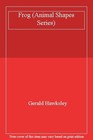 Frog (Animal Shapes Series) By Gerald Hawksley | eBay