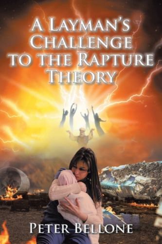 Layman's Challenge to the Rapture Theory by Peter Bellone (2021, Trade ...