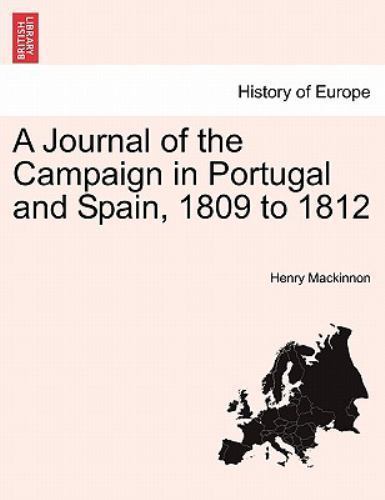 Journal of the Campaign in Portugal and Spain, 1809 To 1812 by Henry ...