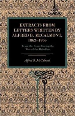 Extracts From Letters Written By Alfred B Mccalmont, 1862-1865: From ...