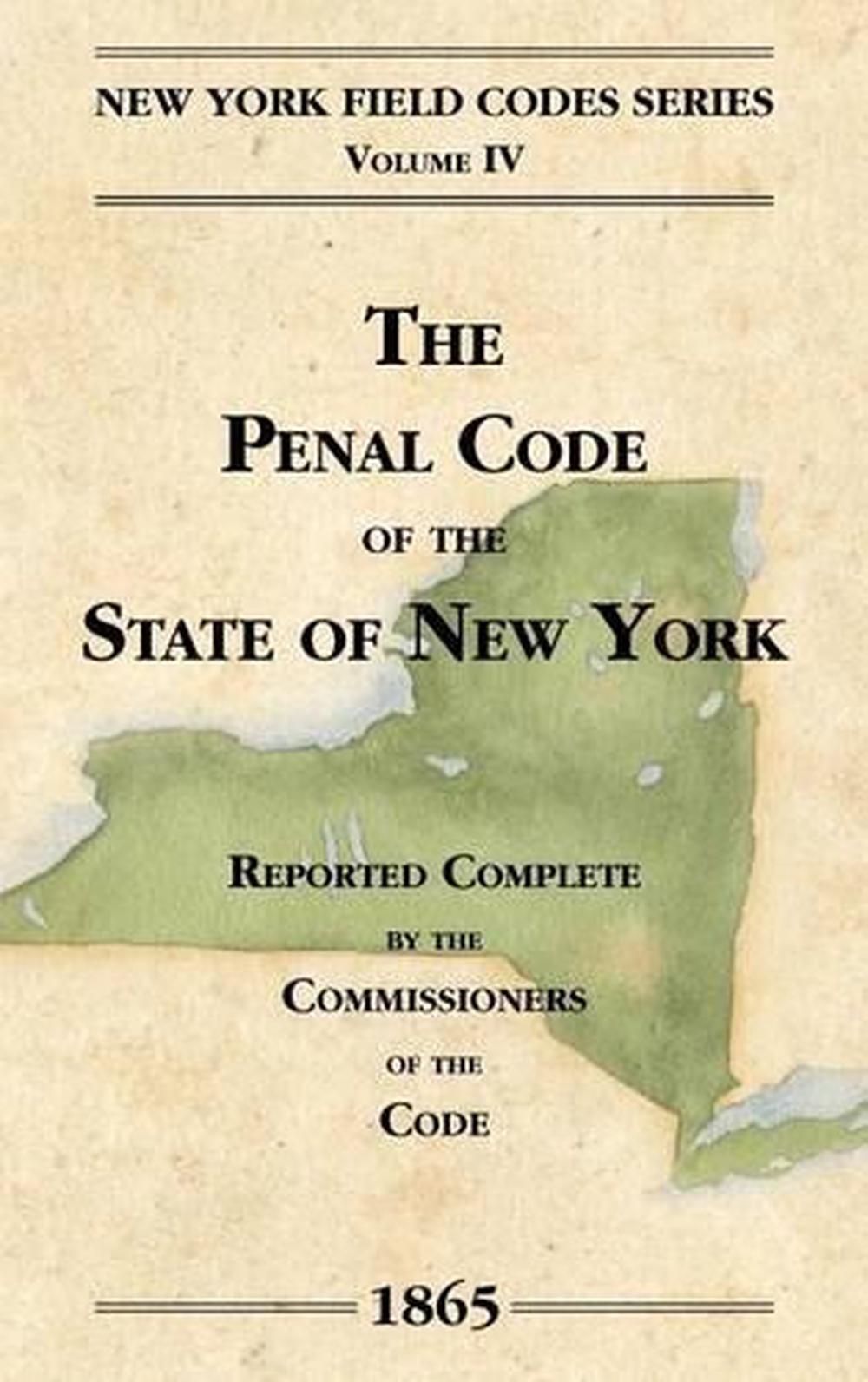 The Penal Code of the State of New York by David Dudley Field (English ...