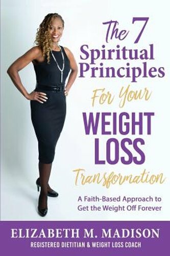 The 7 Spiritual Principles for Your Weight Loss Transformation: A Faith ...