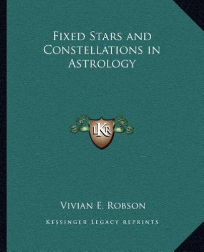 Fixed Stars and Constellations in Astrology by Vivian E. Robson (2010 ...