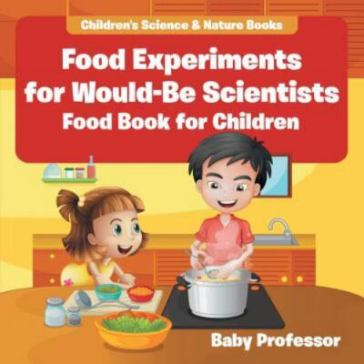 Food Experiments for Would-Be Scientists: Food Book for Children Children's S... 9781541940239| eBay