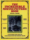 The Incredible Moving Picture Book by Moore, Frank J. 9780486253749 | eBay