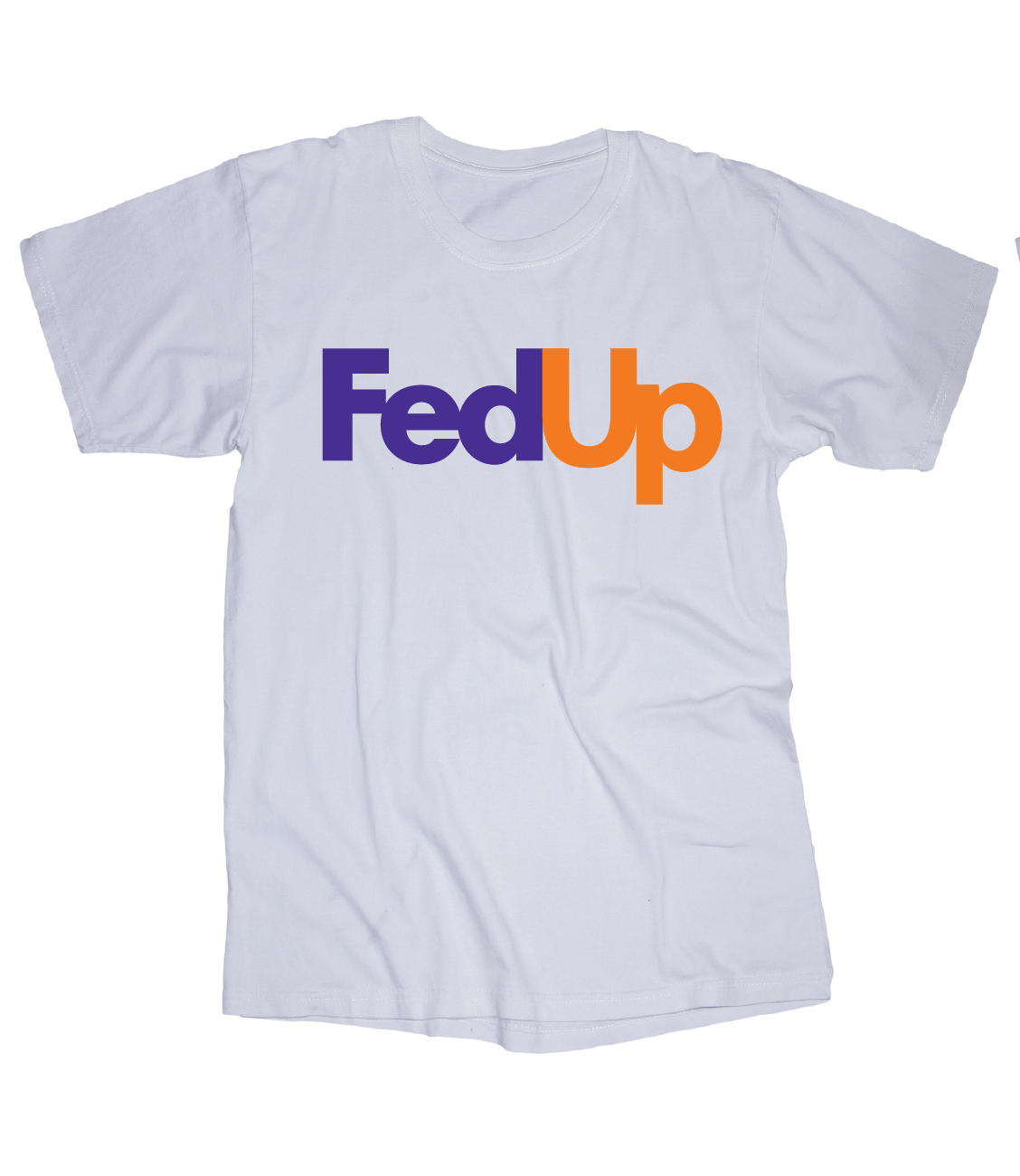 Fed Up Funny Slogan Novelty fed ex Parody white t-shirt | eBay