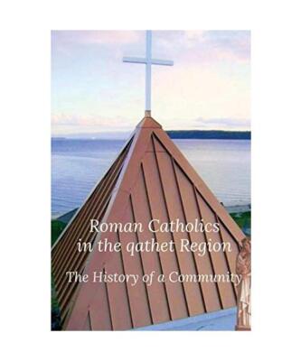 Roman Catholics in the qathet Region: The History of a Community, Mark ...