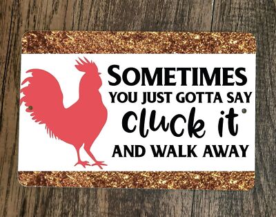 Just Say Cluck It and Walk Away 8x12 Metal Wall Sign Animal Chicken ...