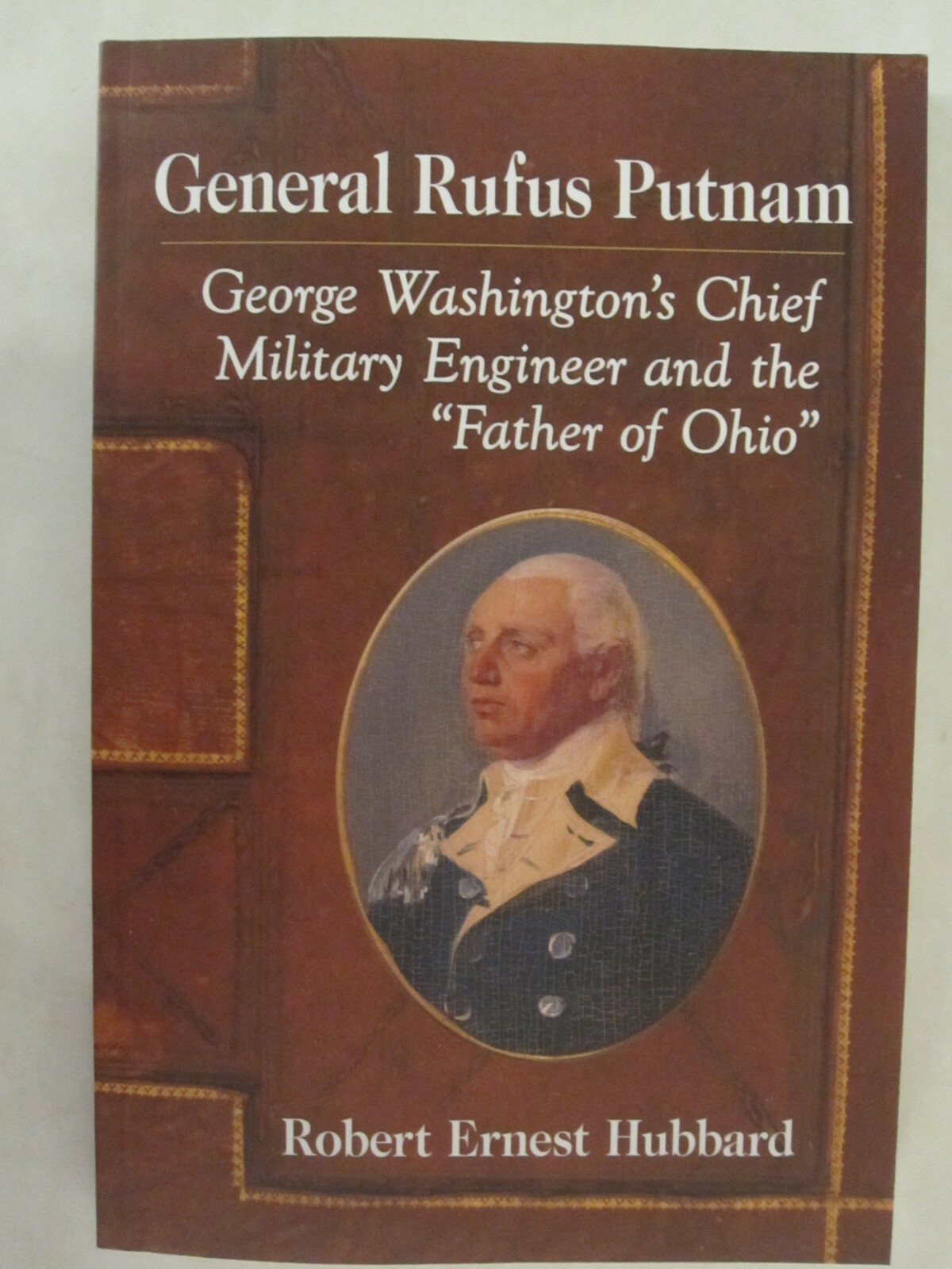 General Rufus Putnam : George Washington's Chief Military Engineer and ...