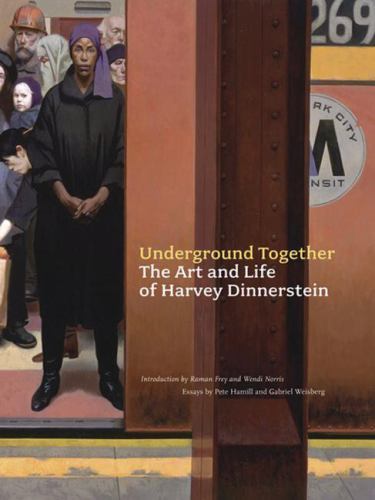 Underground Together : The Art and Life of Harvey Dinnerstein by Harvey ...
