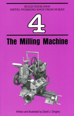 The Milling Machine-Book 4-Gingery-Build Your Own Metal Working Shop ...
