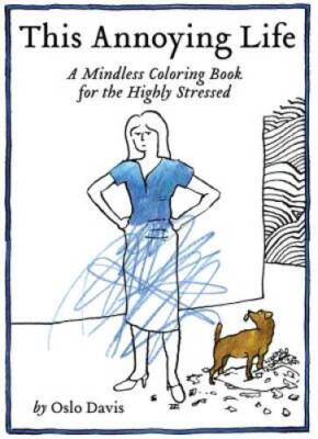 This Annoying Life: A Mindless Coloring Book for the Highly Stressed ...