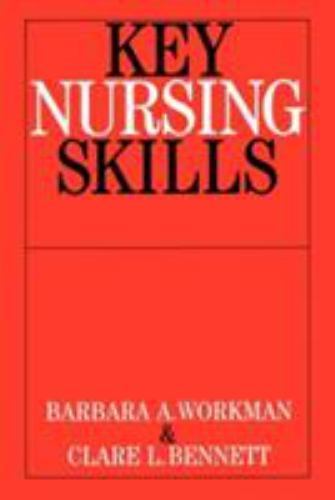 Key Nursing Skills by Clare Bennet and Barbara Workman (2007, Trade ...