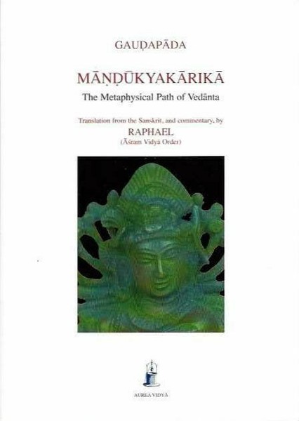 Mandukyakarika: The Metaphysical Path of Vedanta by Raphael, Gaudapada ...