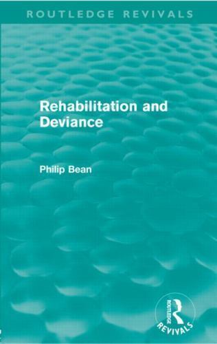 Rehabilitation and Deviance (Routledge Revivals) by Philip Bean (2014 ...