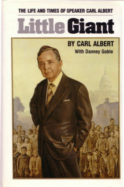 Little Giant : The Life and Times of Speaker Carl Albert by Danney ...