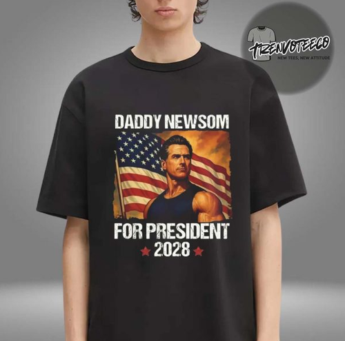 Gavin Newsom Merch Store Daddy Newsom For President 2028 Unisex T-Shirt ...