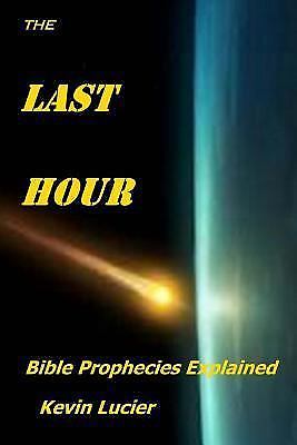 Last Hour : Bible Prophecies Explained by Kevin Lucier (2017, Trade ...