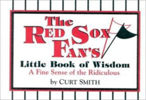 The Red Sox Fan's Little Book of Wisdom : A Fine Sense of the Rid ...