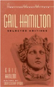 GAIL HAMILTON: SELECTED WRITINGS, GAIL HAMILTON (AMERICAN By Susan VG ...