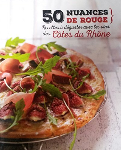 50 Nuances de rouge (recettes o déguster avec les vins des Côtes du ...
