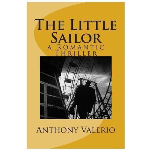 Little Sailor : A Romantic Thriller by Anthony Valerio (2013, Trade ...