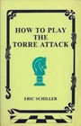 How To Play The Torre Attack - Paperback, by Eric Schiller - Good | eBay