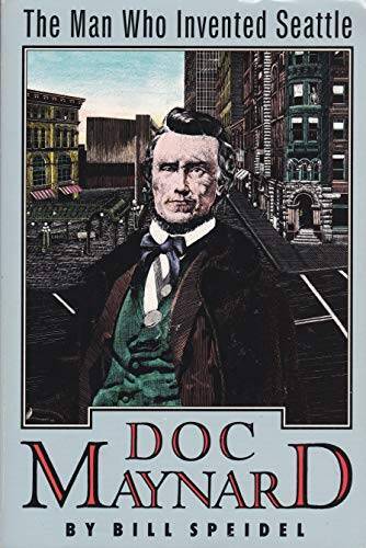 Doc Maynard: The Man Who Invented Seattle - Paperback By Bill, Speidel ...