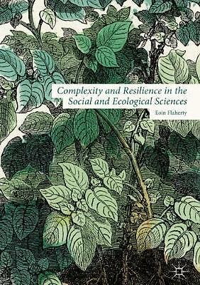 Complexity and Resilience in the Social and Ecological Sciences by Eoin ...