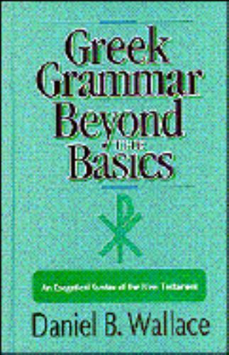 Greek Grammar Beyond the Basics: An Exegetical Syntax of the New ...