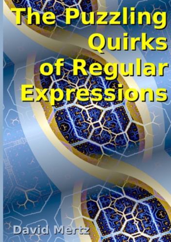 The+Puzzling+Quirks+of+Regular+Expressions+by+David+Mertz+%282021%2C ...