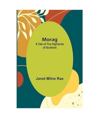 Morag: A Tale of the Highlands of Scotland, Janet Milne Rae | eBay UK