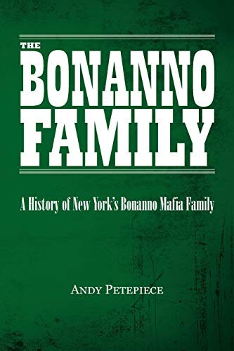 THE BONANNO FAMILY: A HISTORY OF NEW YORK'S BONANNO MAFIA By Andy ...