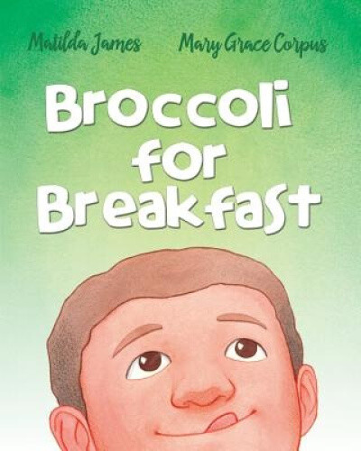 Broccoli for Breakfast by Matilda James 9781532407642 | eBay