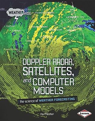 Doppler Radar, Satellites, and Computer Models: The Science of Weather ...