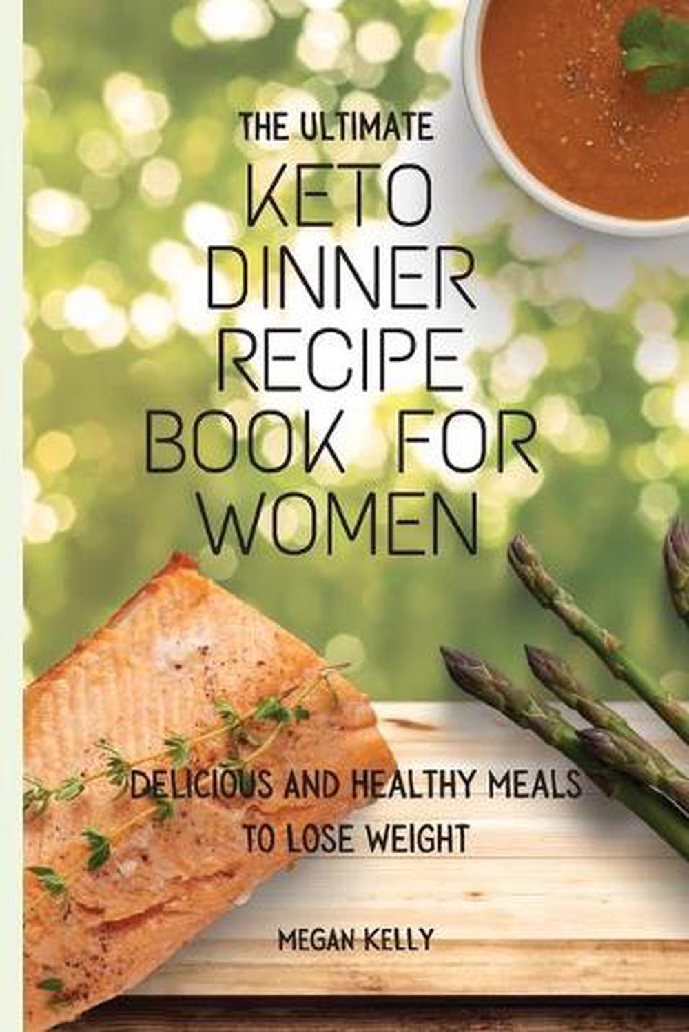 The Ultimate KETO Dinner Recipe Book For Women: Delicious And Healthy ...