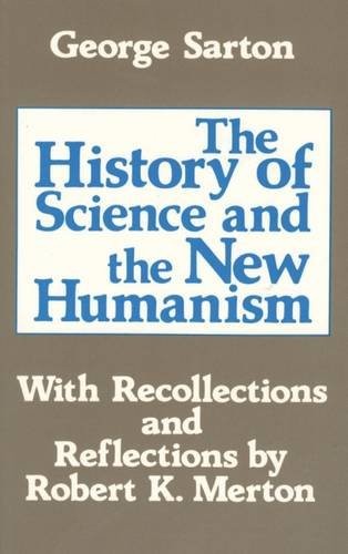 THE HISTORY OF SCIENCE AND THE NEW HUMANISM By George Sarton ...