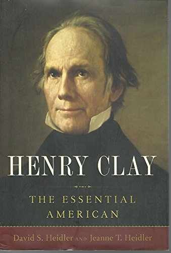 Henry Clay: The Essential American - Hardcover, by Heidler David S ...
