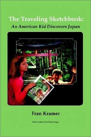 THE TRAVELING SKETCHBOOK: AN AMERICAN KID DISCOVERS JAPAN By Frances ...