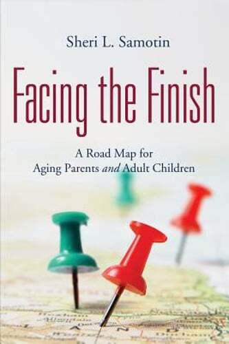 Facing the Finish: A Road Map for Aging Parents and Adult Children by ...