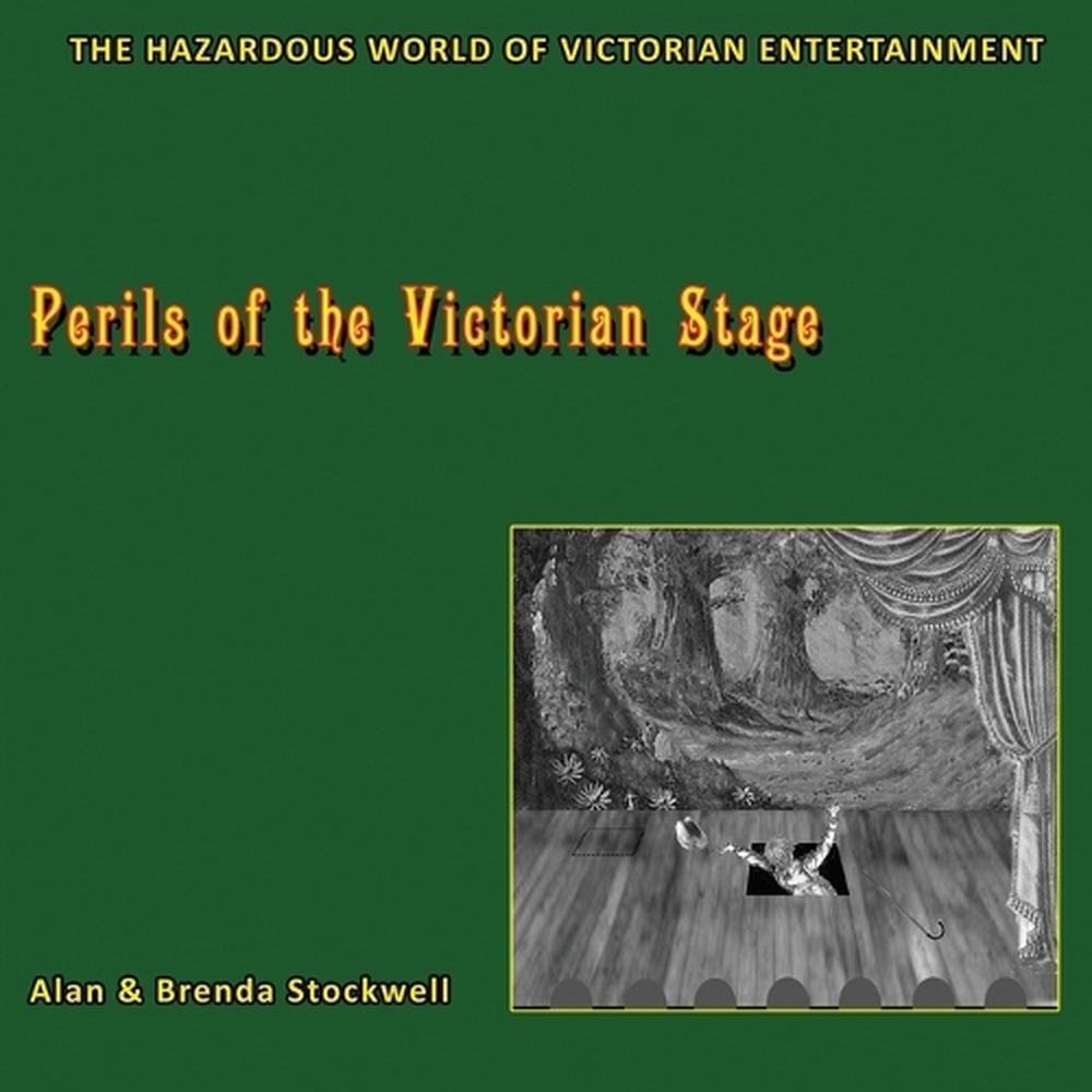 Perils of the Victorian Stage: The Hazardous World of Victorian ...